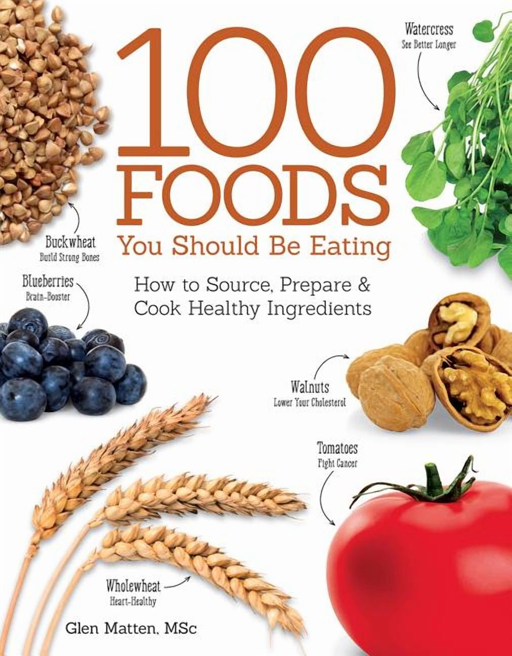 100 Foods You Should Be Eating: How to Source, Prepare Cook Healthy ...