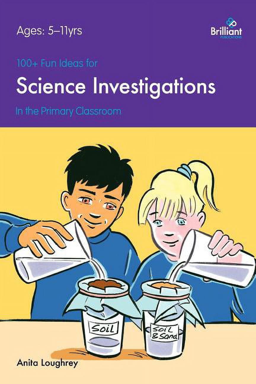 100+ Fun Ideas: 100+ Fun Ideas for Science Investigations in the ...