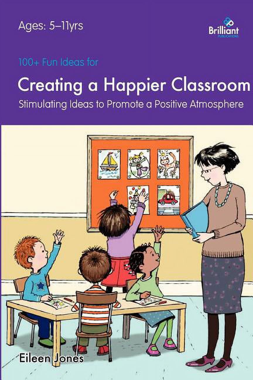 100+ Fun Ideas for Creating a Happier Classroom - Stimulating ideas to ...