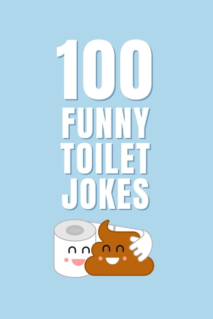 Clean & Funny Joke Books 100 Funny Toilet Jokes: The Ultimate Bathroom ...