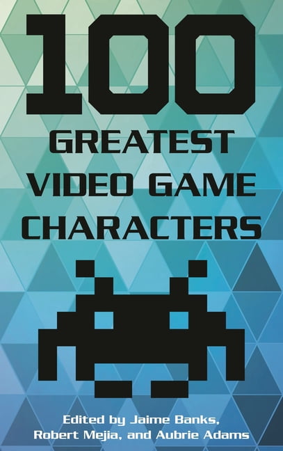 100 Greatest... 100 Greatest Video Game Characters, (Hardcover ...