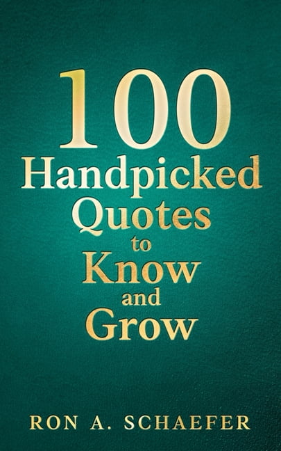 100 Handpicked Quotes to Know and Grow: Adopt, Practice, & Repeat ...