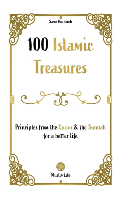 100 Islamic Treasures: : Principles from the Quran and the Sunnah for a ...