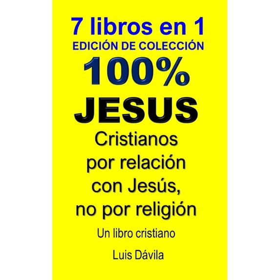 100% Jesus: Cristianos por relaci?n con Jes?s, no por religi?n ...