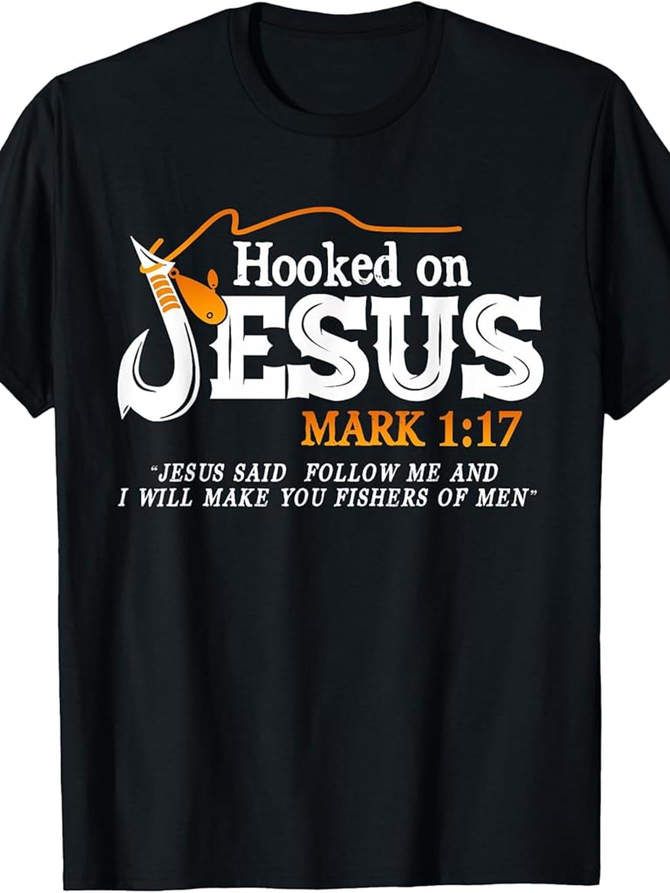 100% Made US Hooked On Jesus Jesus I Will Make You Fishers Of Men T-Shirt - Walmart.com