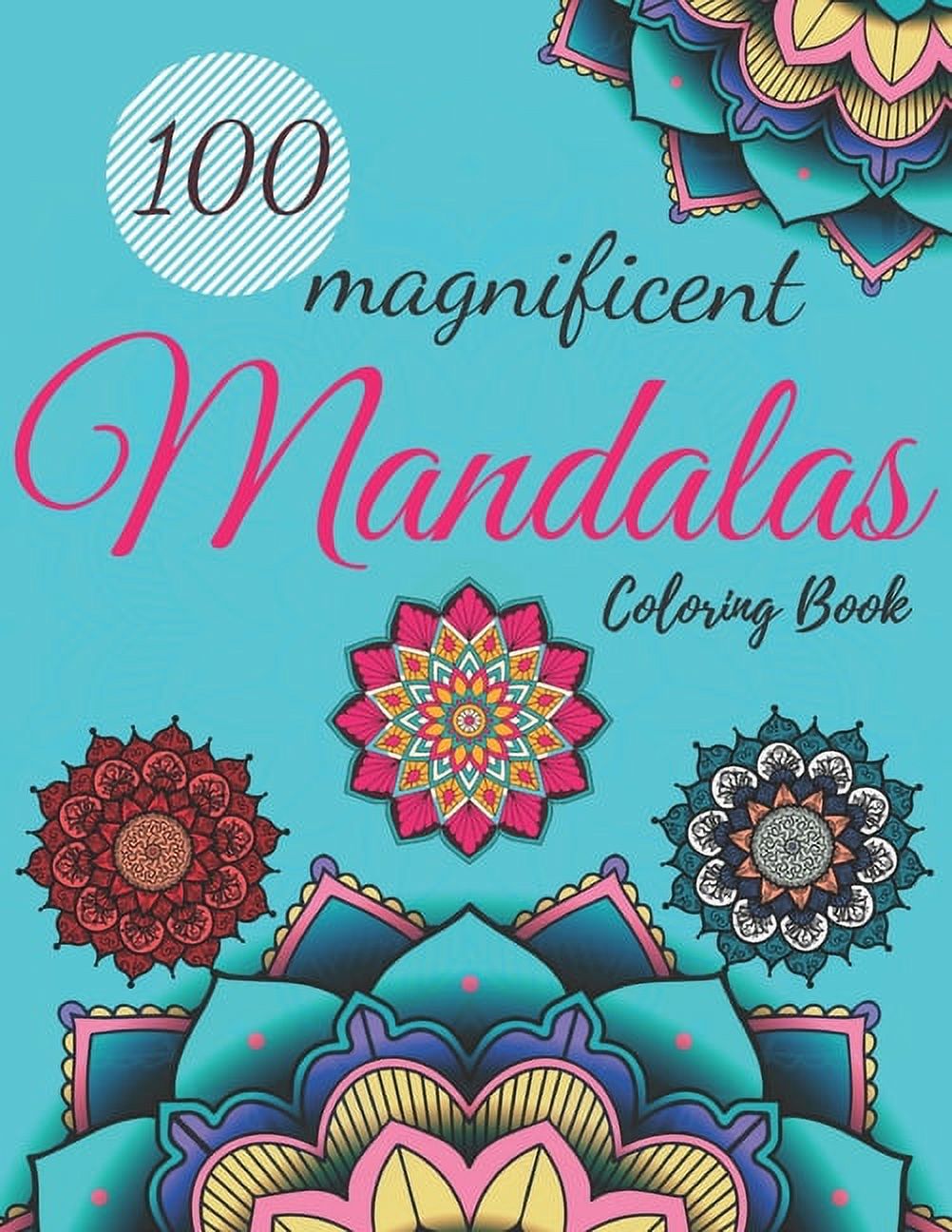 100 Magnificent Mandala Coloring Book For Adult Girls: Featuring 100 ...