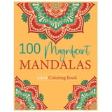 100 Magnificent Mandalas : A Coloring Book of Intricate Patterns and ...