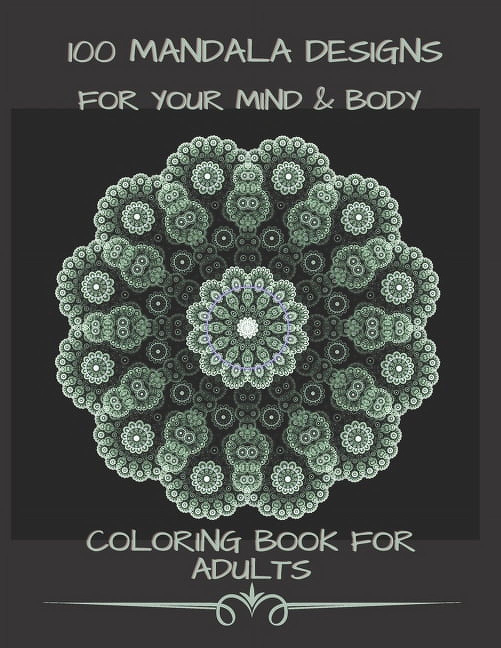 100 Mandala Designs for Your Mind & Body: Adult Coloring Book ...