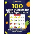 100 Math Puzzles for Kids Aged 12-14 - A Challenging And Fun Logic Game ...