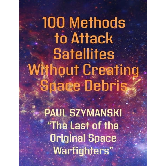 100 Methods to Attack Satellites Without Creating Space Debris: How to ...
