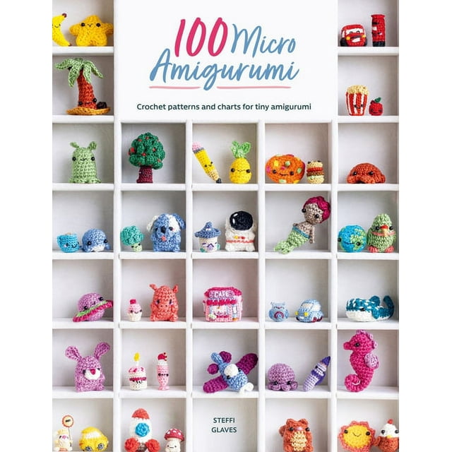 100 Micro Amigurumi: Crochet Patterns and Charts for Tiny Amigurumi ...