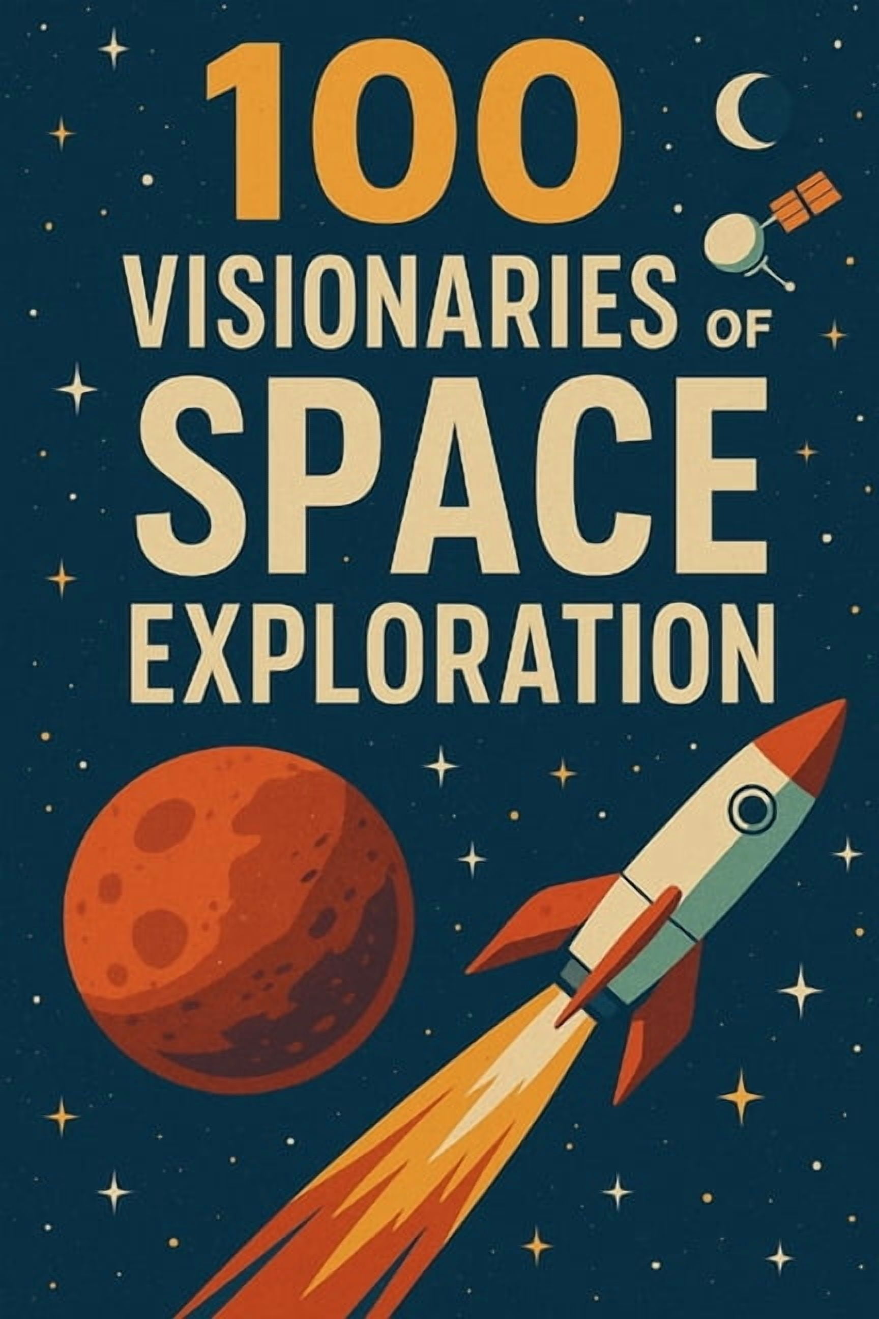 100 Minds, 100 Stories, 100 Legacies 100 Visionaries of Space ...