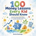 Little Money Lessons 100 Money Lessons Every Kid Should Know: Financial ...
