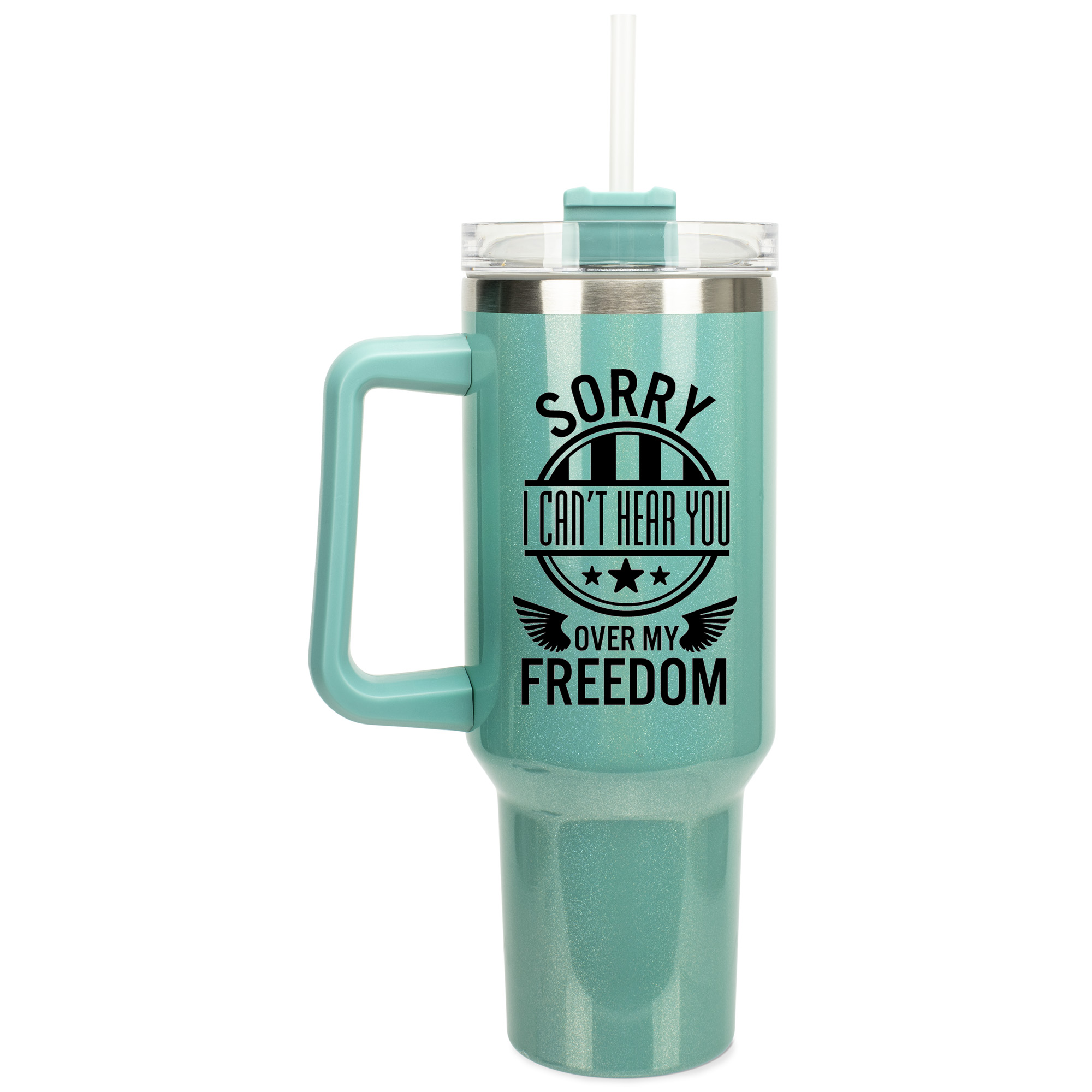 100 North Sorry I Can't Hear You Over My Freedom Wrap-Around 40 Oz ...