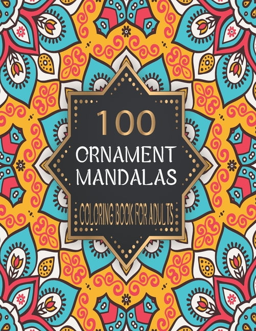 100 Ornament Mandalas Coloring Book For Adults Stress Relieving