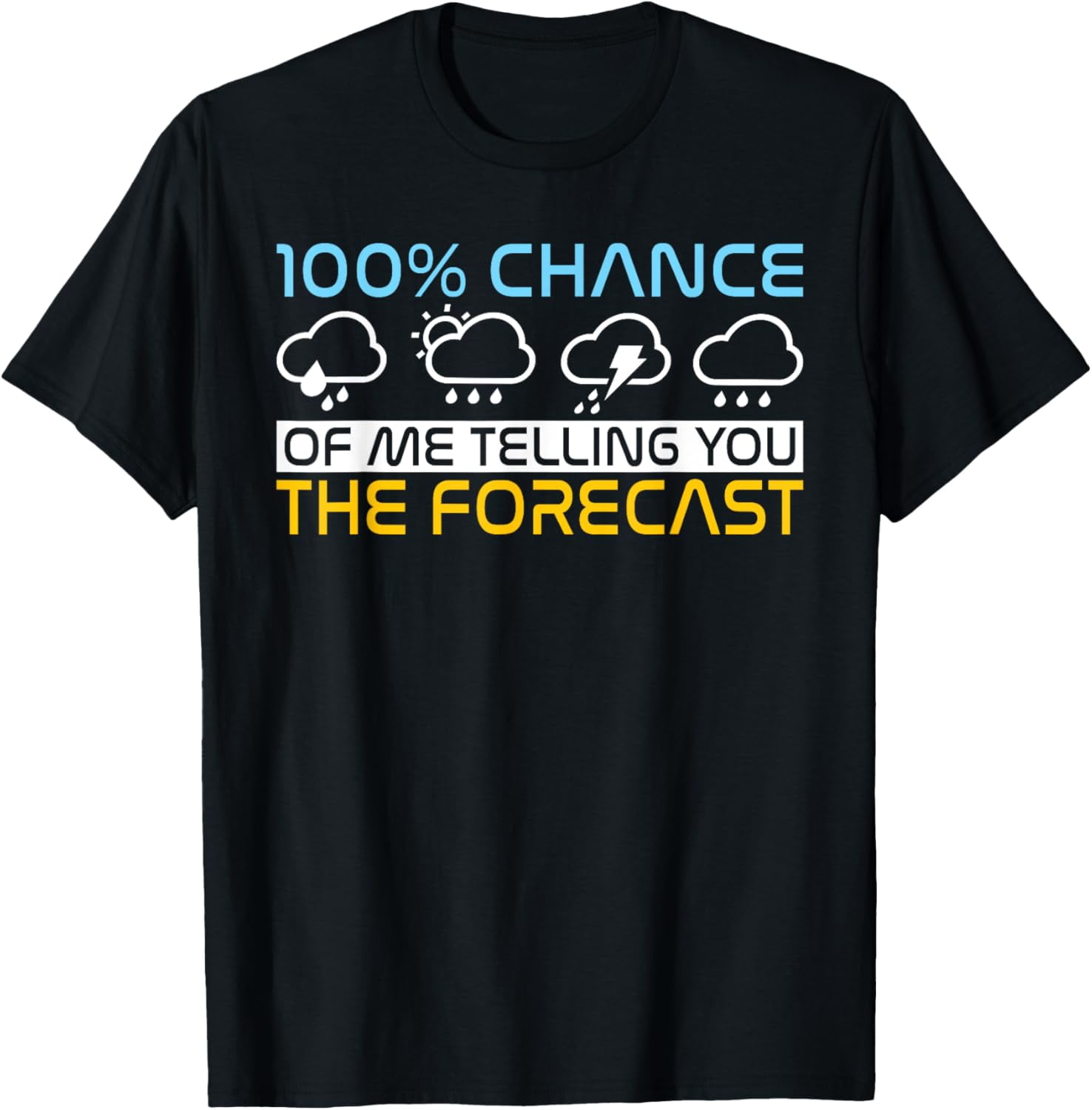 100 Percent Chance of me telling you the forecast Weather T-Shirt ...