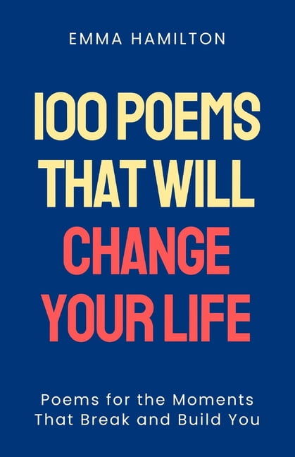 100 Poems That Will Change Your Life: Poems for the Moments That Break ...