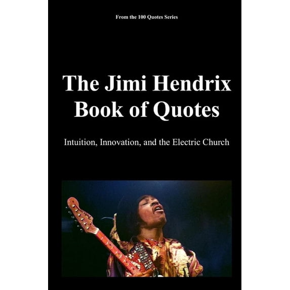100 Quotes Series - Rock Legends The Jimi Hendrix Book of Quotes ...