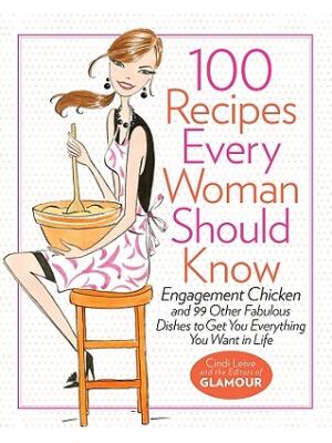 100 Recipes Every Woman Should Know : Engagement Chicken and 99 Other ...
