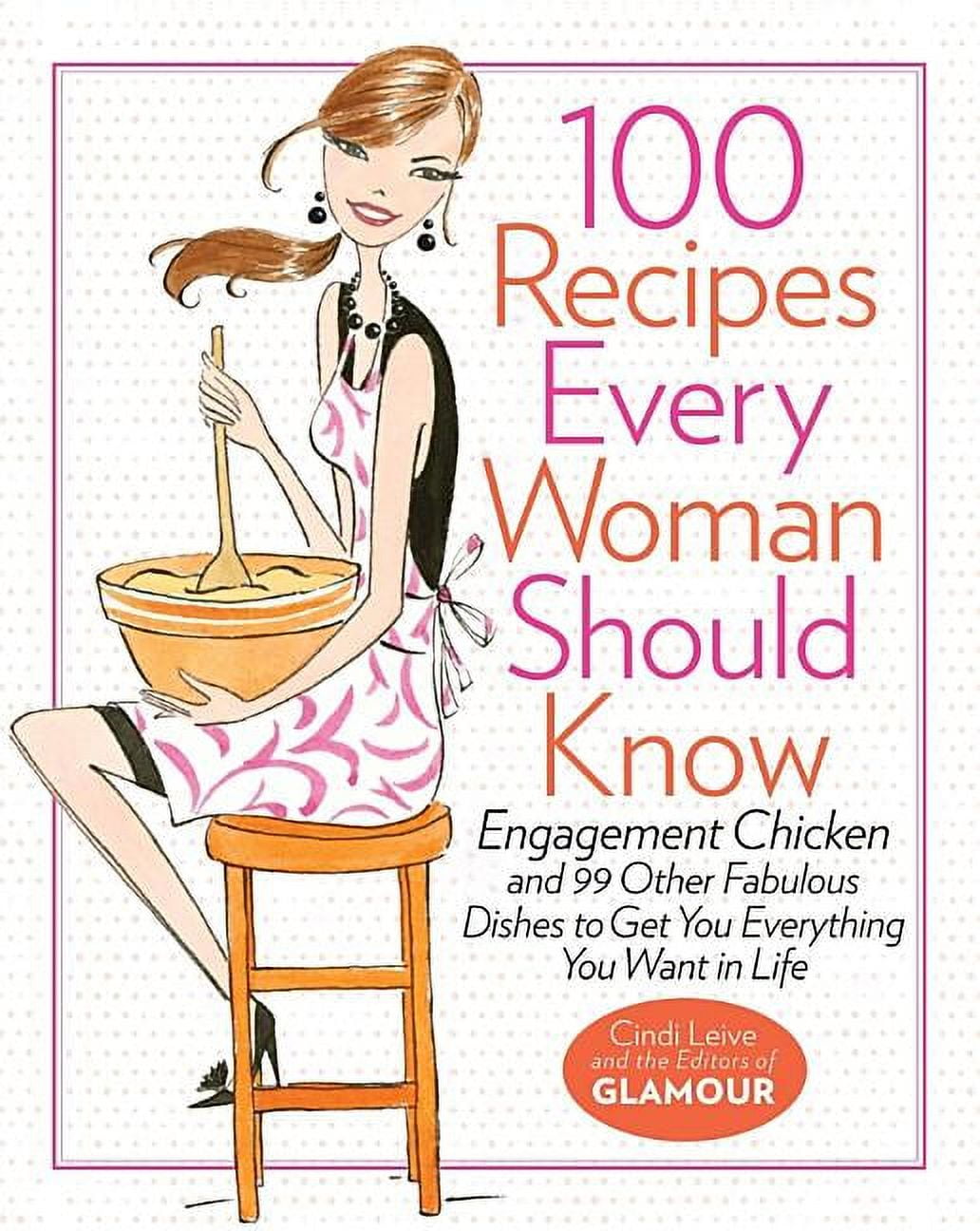 100 Recipes Every Woman Should Know : Engagement Chicken and 99 Other ...
