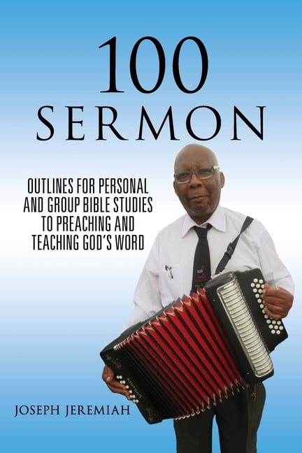 100 Sermon: Outlines for Personal and Group Bible Studies to Preaching ...