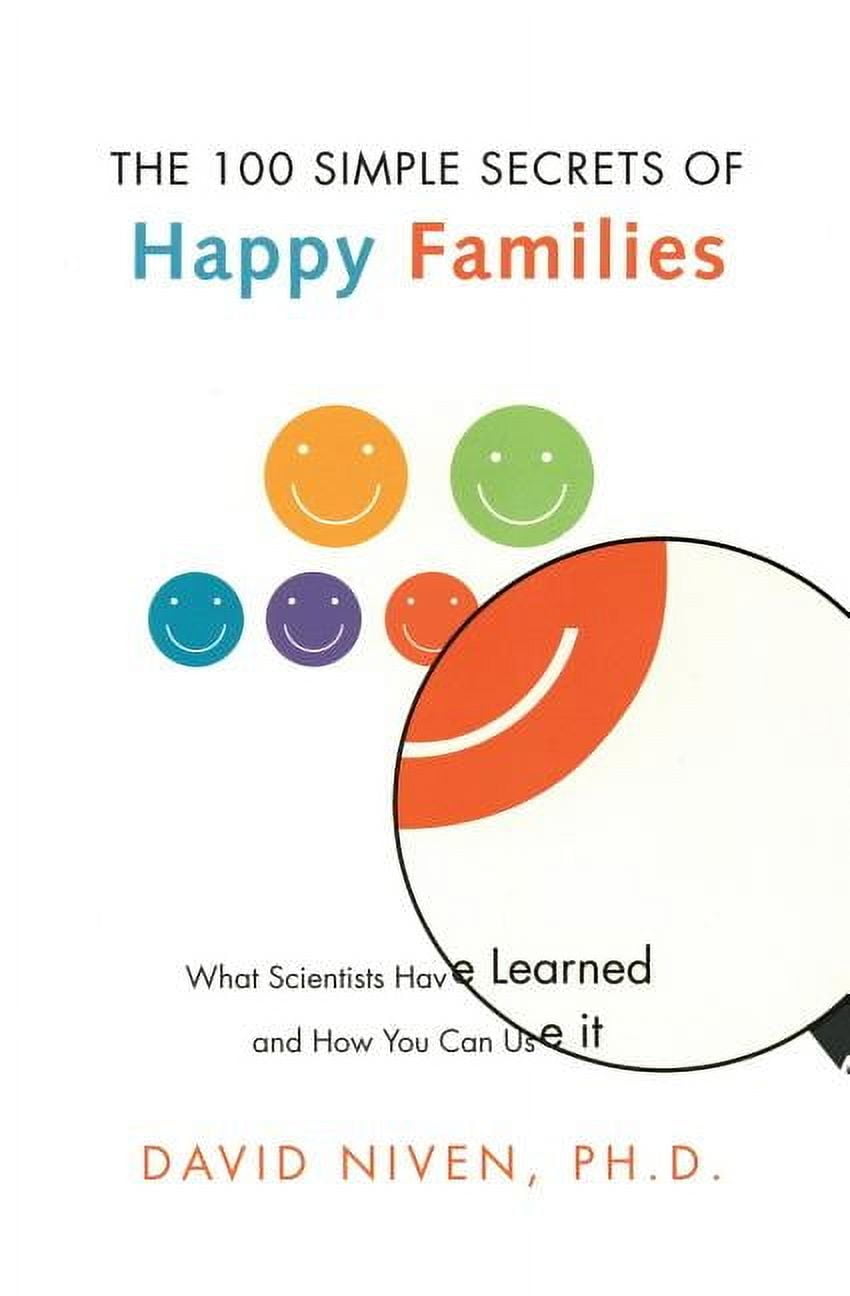 100 Simple Secrets 100 Simple Secrets of Happy Families: What Scientists Have Learned and How ...