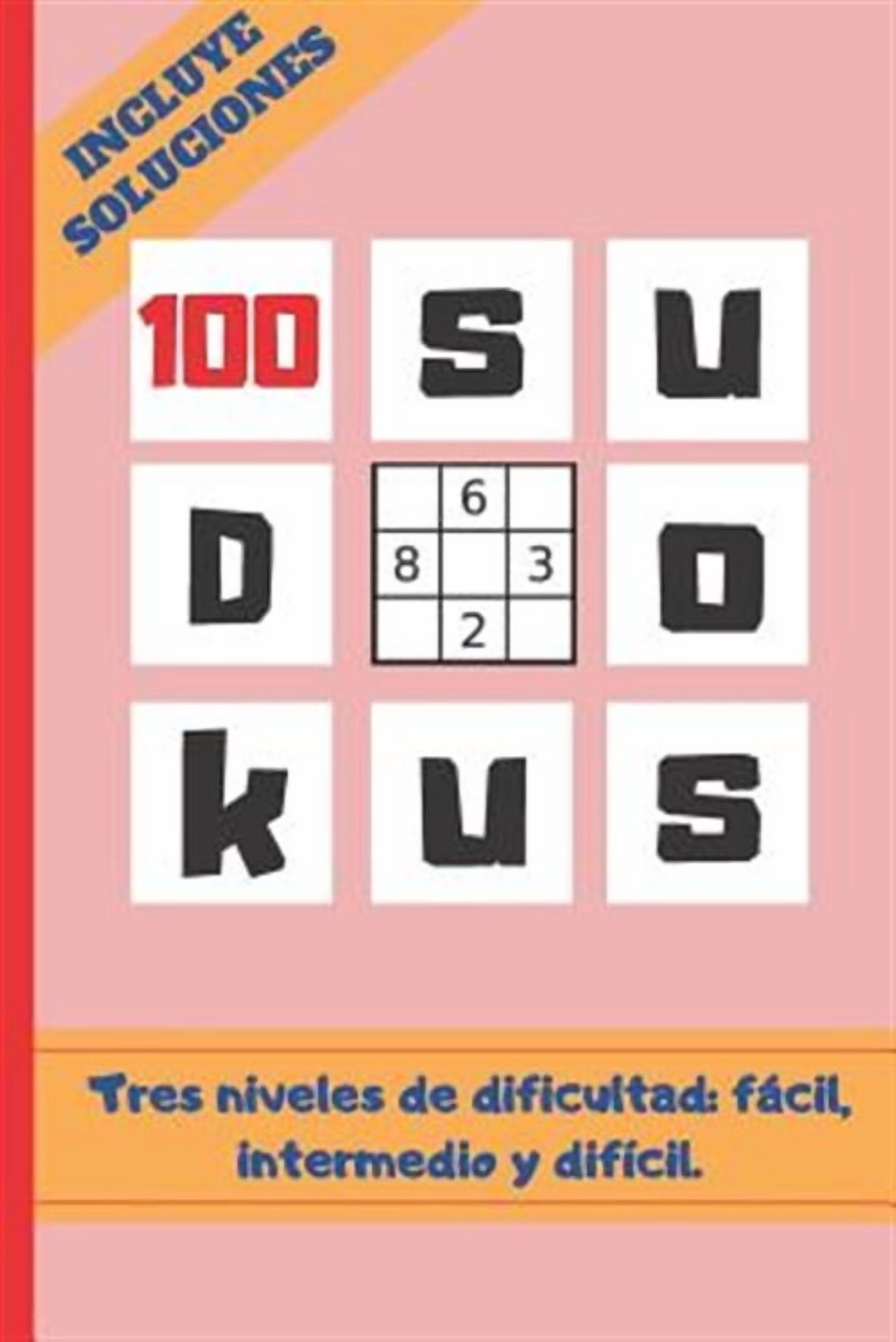 100 Sudokus: VARIOS NIVELES DE DIFICULTAD: FÁCIL, MEDIO Y DIFÍCIL. Tamaño Cuartilla. INCLUYE ...