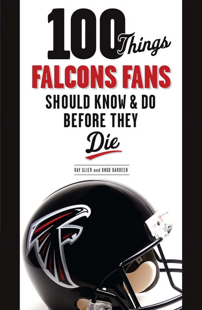 100 Things...Fans Should Know 100 Things Falcons Fans Should Know & Do ...