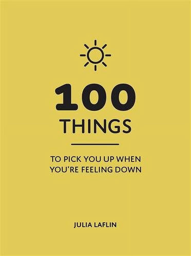 100 Things to Pick You Up When You're Feeling Down : Uplifting Quotes ...