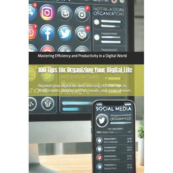 100 Tips for Organizing Your Digital Life: Organize your digital life ...