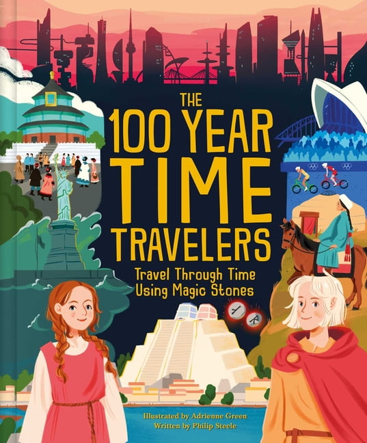 The 100 Year Time Travelers: Travel Through Time Using Magic Stones ...