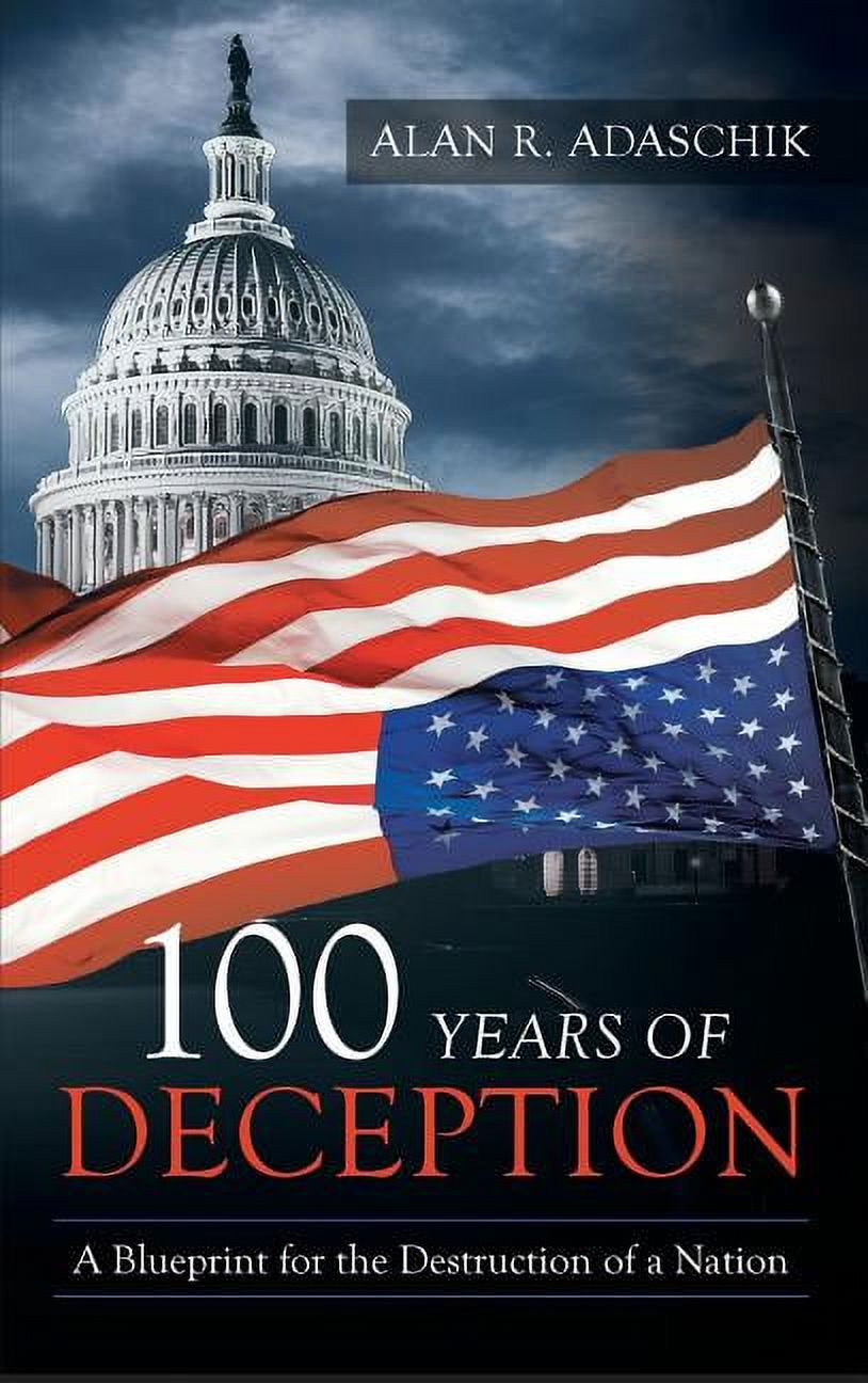 100 Years of Deception : A Blueprint for the Destruction of a Nation ...