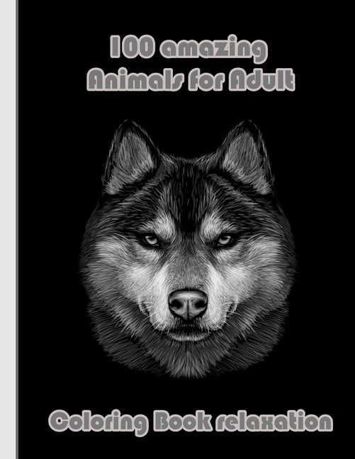 100 amazing Animals for Adult Coloring Book relaxation: An Adult Coloring Book with Lions ...