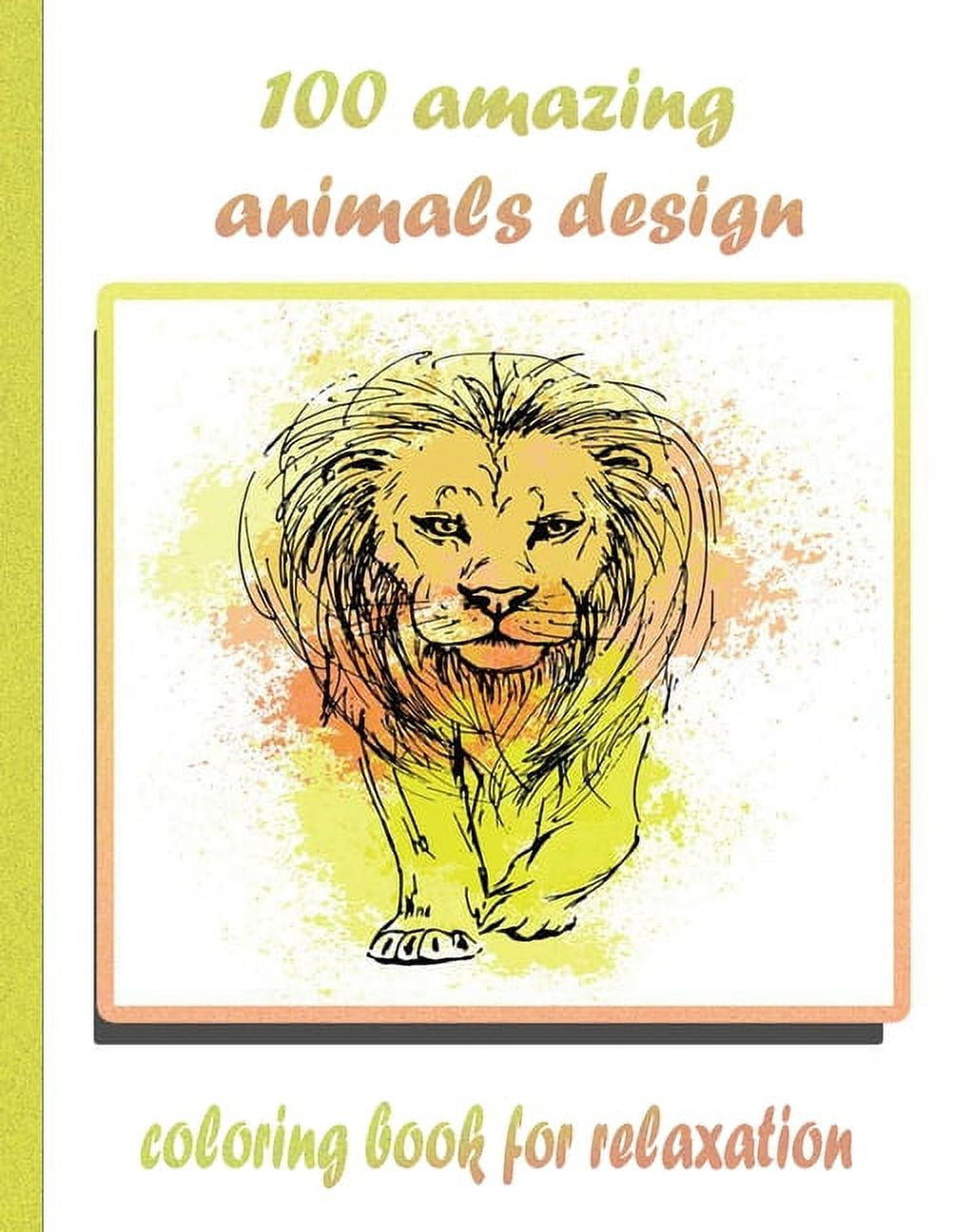 100 amazing animals design coloring book for relaxation: An Adult Coloring Book with Lions ...