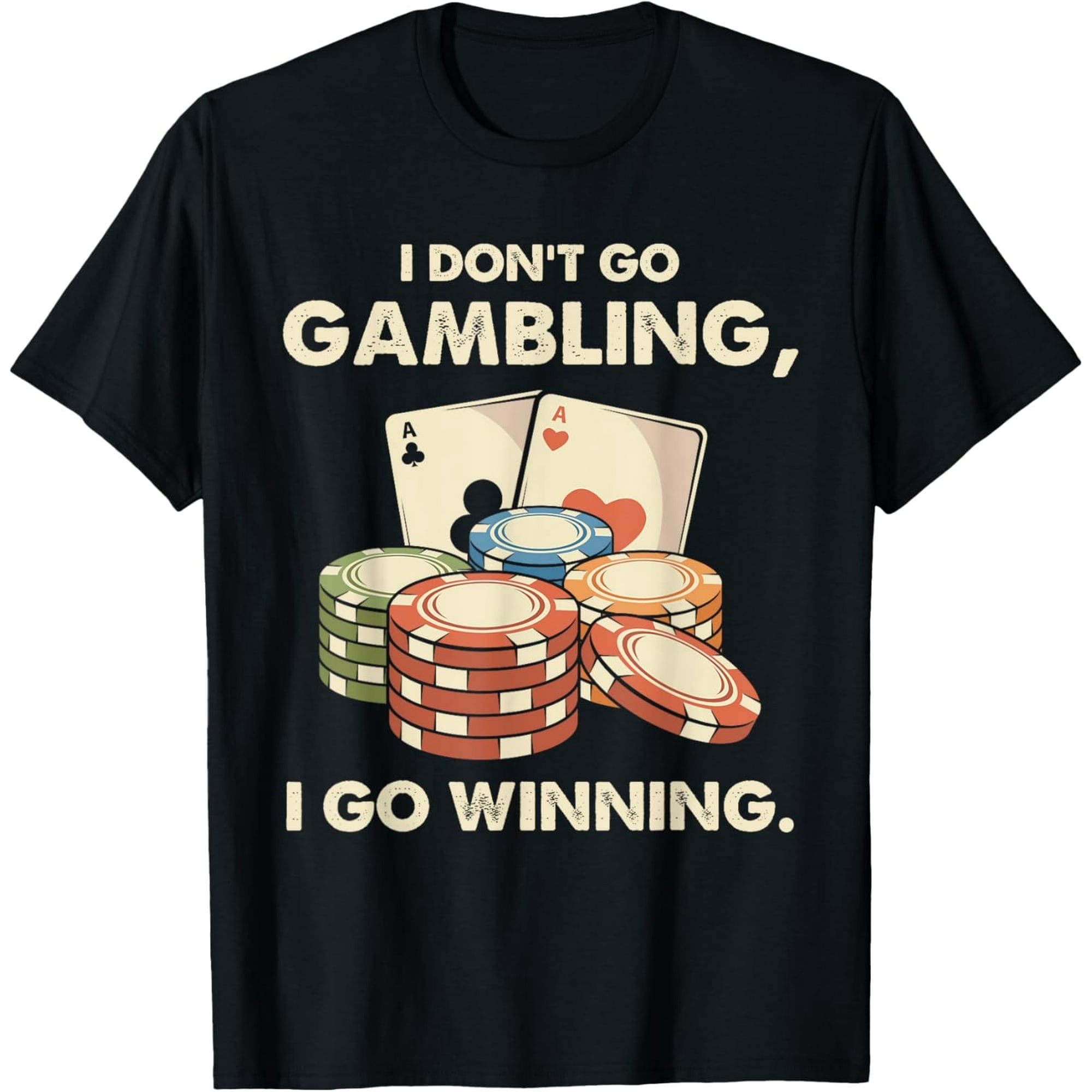 100% cotton tshirts Exquisite and comfortable-I Don't Go Gambling I Go ...