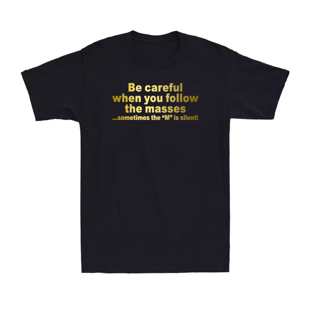 100% cotton tshirts men tee Be Careful When You Follow The Masses Funny ...
