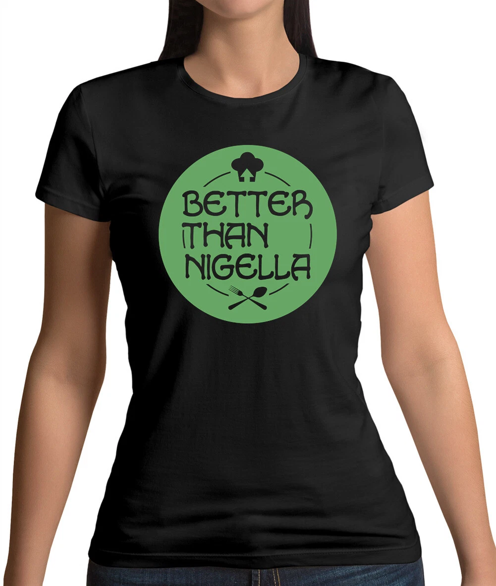 100% cotton tshirts men tee Better Than Nigella - Womens T-Shirt ...