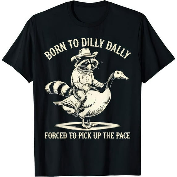 100% cotton tshirts men tee Born To Dilly Dally Forced To Pick Up The ...