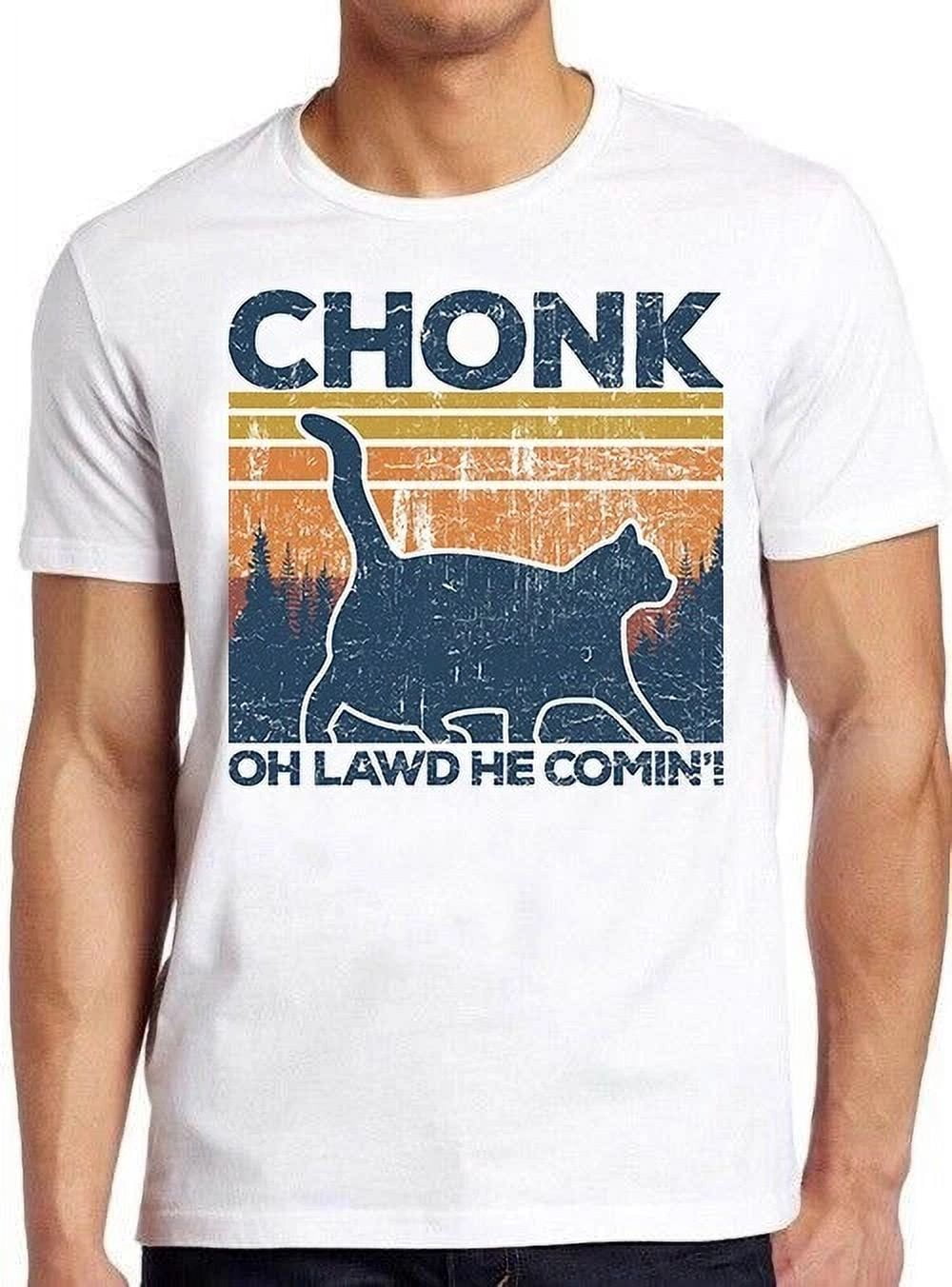 100% cotton tshirts men tee Chonk Cat Oh Lawd He Comin Funny Hilarious ...