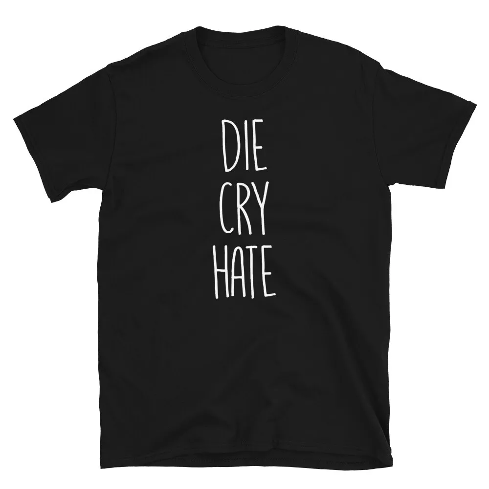 100% cotton tshirts men tee Die Cry Hate Opposite of Live Laugh Love Hipster Short-Sleeve Unisex ...