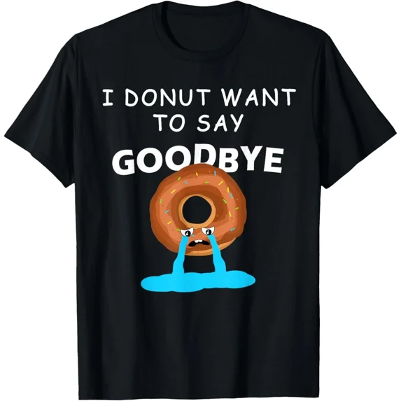 100% cotton tshirts men tee I Donut Want to Say Goodbye Funny Coworker ...