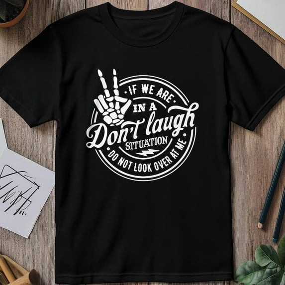 100% cotton tshirts men tee If We Are In A Don't Laugh Situation T ...