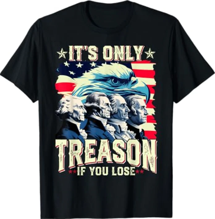 100% cotton tshirts men tee It's Only Treason If You Lose 4th Of July ...