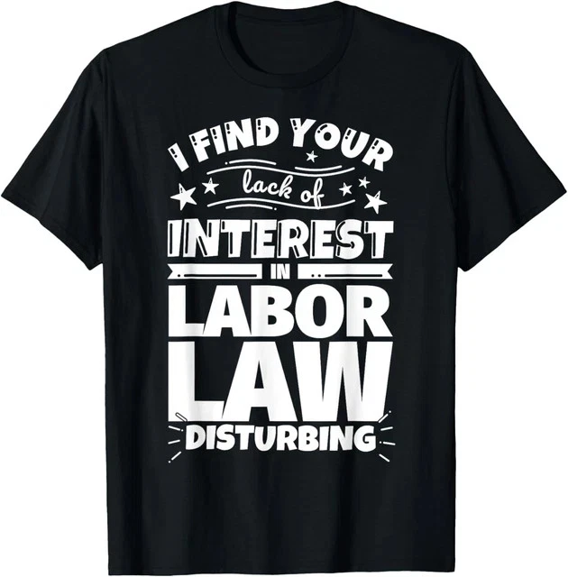 100% cotton tshirts men tee Labor law Funny Lack of Interest Premium T ...