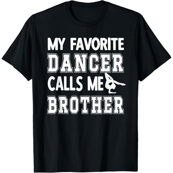 100% cotton tshirts men tee My Favorite Dancer Calls Me Brother Dance Bro T-Shirt - Walmart.com