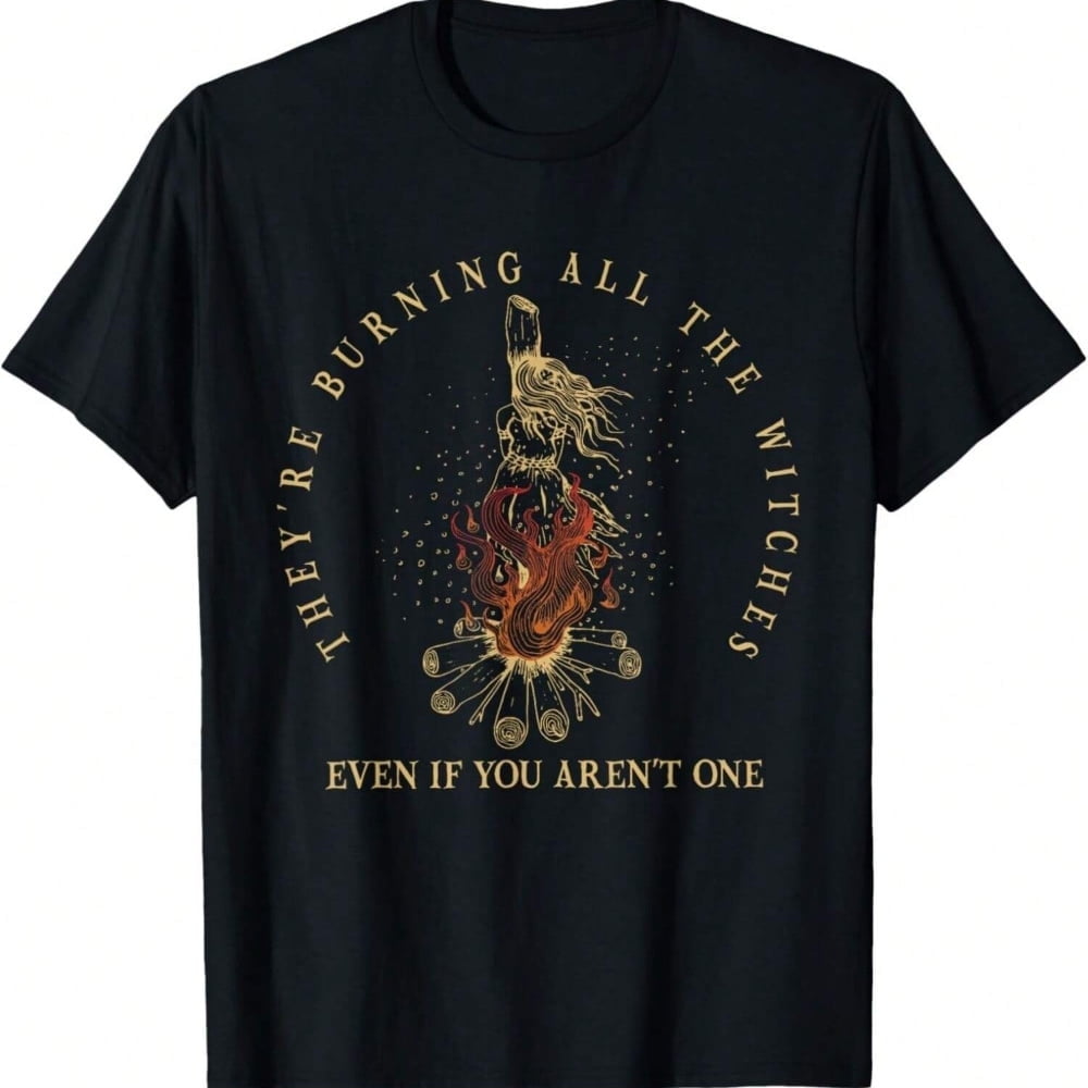 100% cotton tshirts men tee They're Burning All The Witches Even If You Aren't One Funny T-Shirt ...