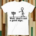 100% cotton tshirts men tee Well That's Not A Good Sign Bad Funny Pin ...