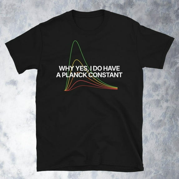 100% cotton tshirts men tee Why Yes, I Do Have A Planck Constant T ...