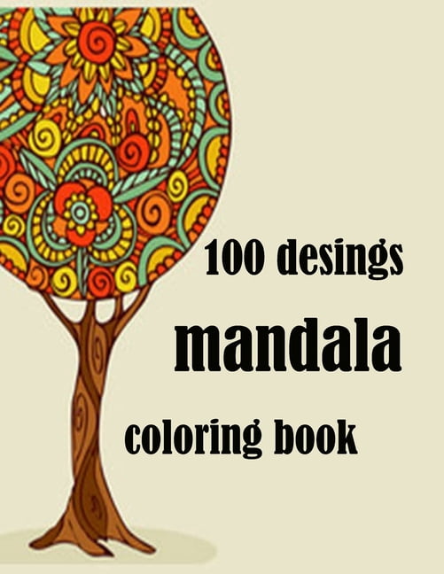 100 designs mandala coloring book: Stress Relieving Mandala Designs for ...