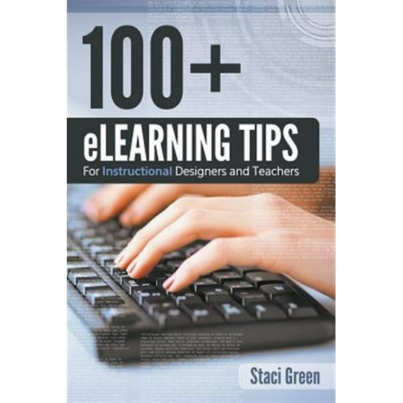 100+ eLearning Tips for Instructional Designers and Teachers (Paperback ...